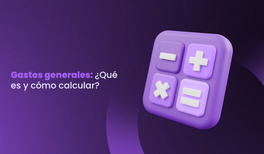 Gastos generales: ¿Qué es y cómo calcular?